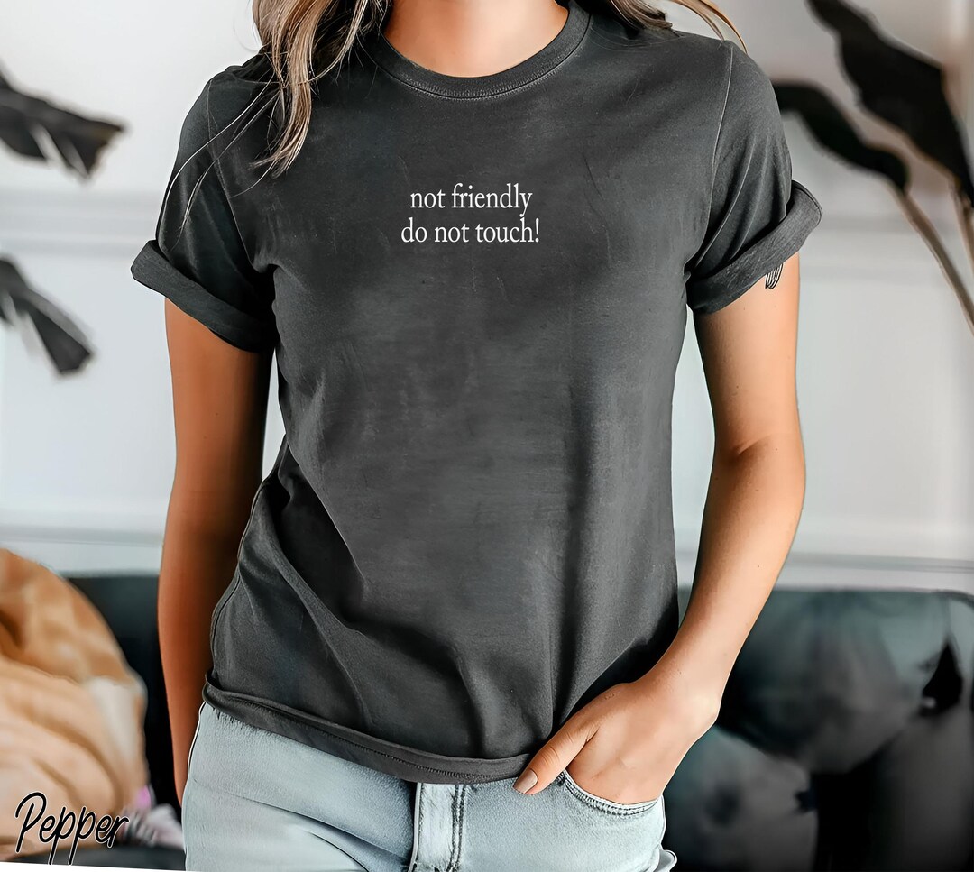 Not Friendly Do Not Touch! Shirt Comfort Colors® Custom Text, Funny ...