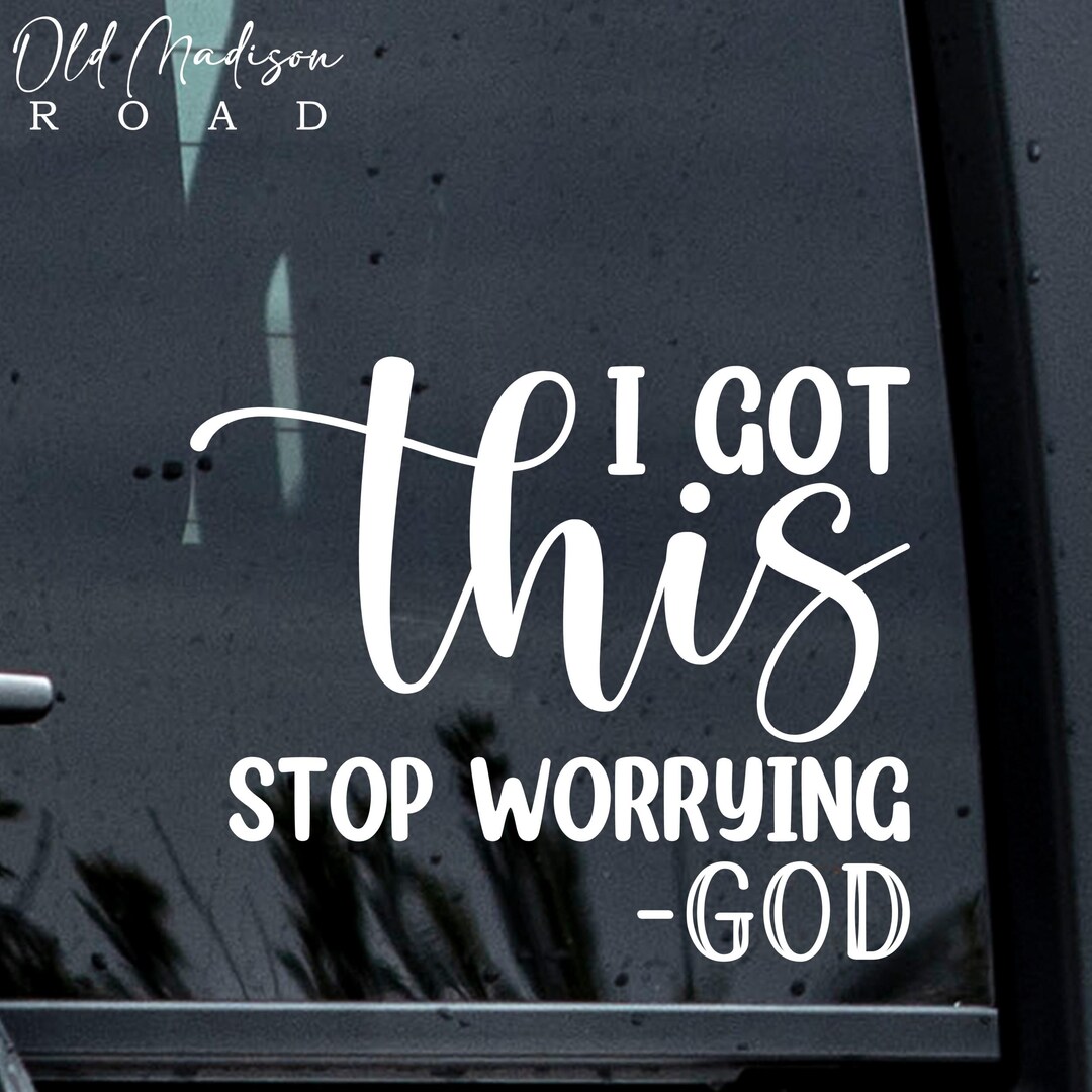 I Got This Stop Worrying, God - Christian Decal - God Car Decal ...