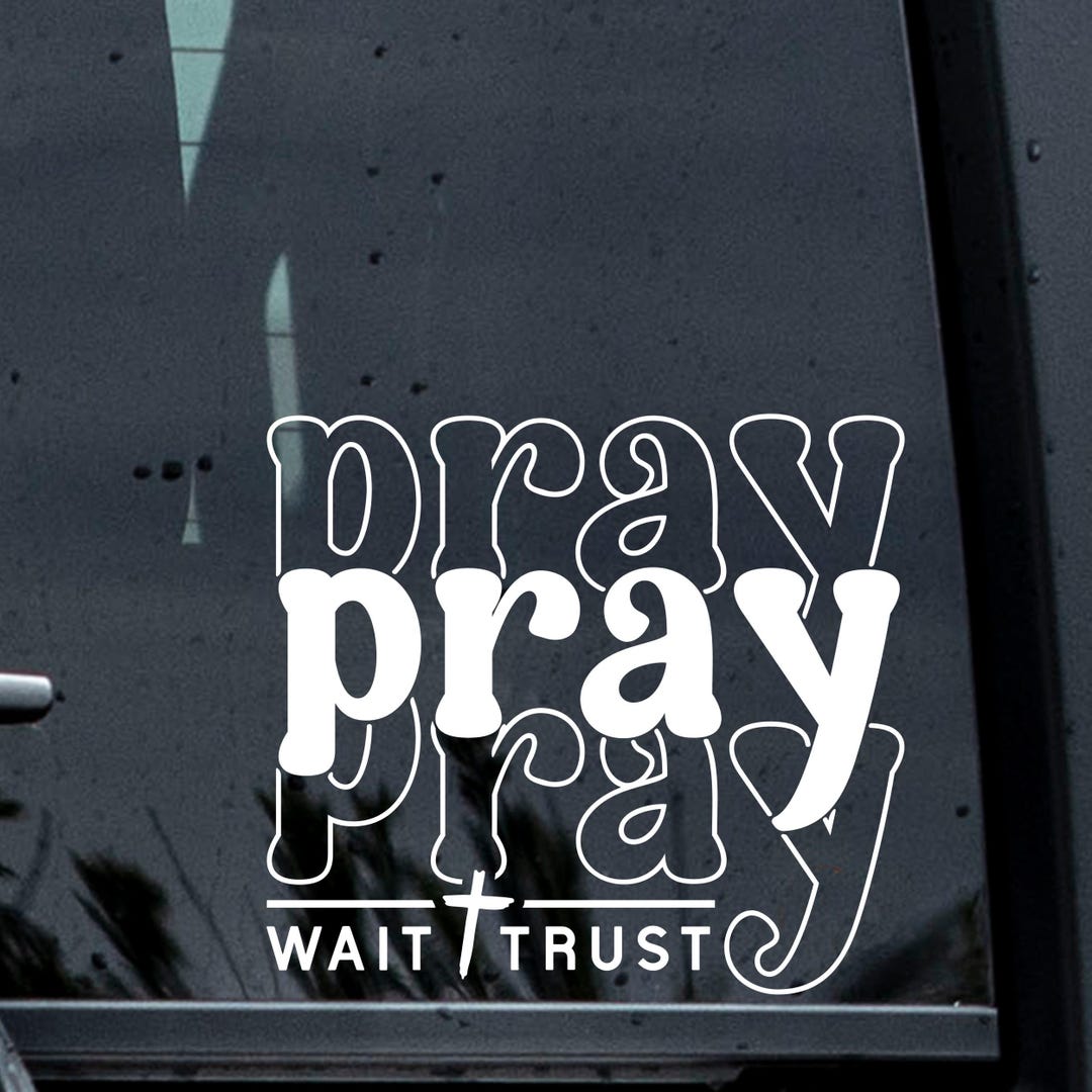 Pray Wait Trust in Decal - Christian Decal - God Car Decal - Christian ...