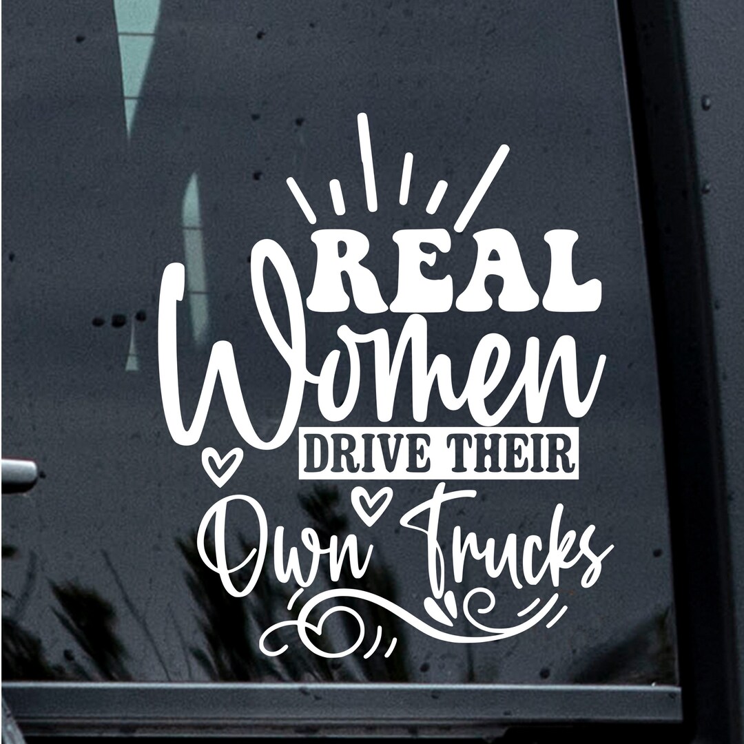 Real Women Drive Trucks Decal, Truck Decal, Country Woman Decal, Truck ...