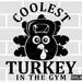 Coolest Turkey in the Gym SVG Thanksgiving Fitness SVG Thanksgiving ...