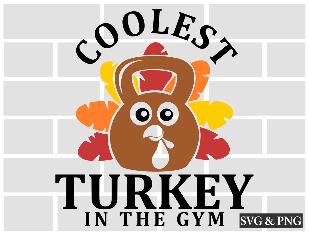 Coolest Turkey in the Gym SVG Thanksgiving Fitness SVG Thanksgiving ...
