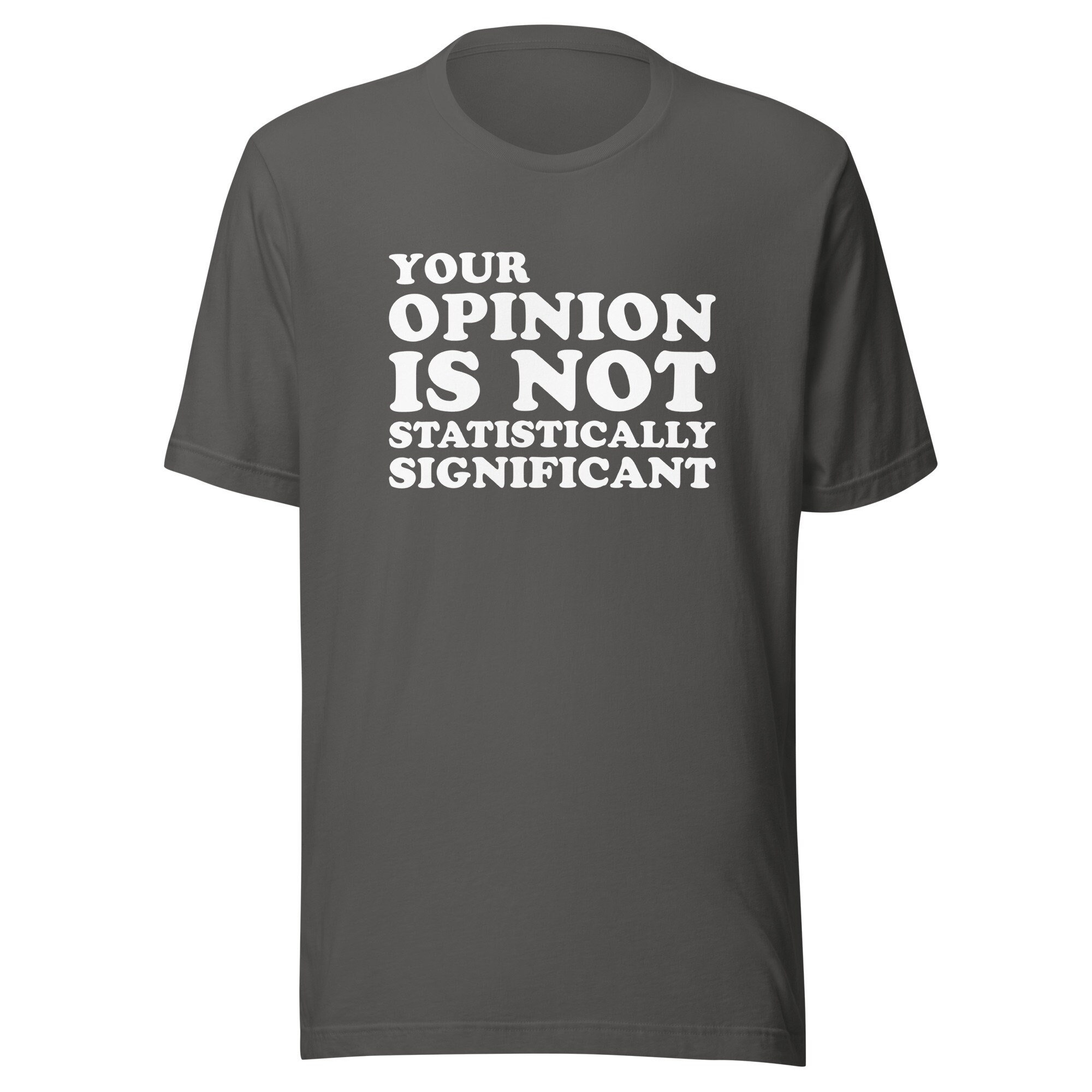 Funny Statistics Quote Shirt, Your Opinion is Not Statistically ...