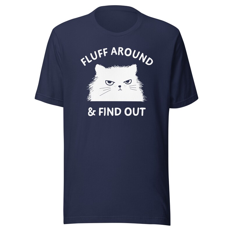 Fluff Around and Find Out Funny Cat Humor Unisex Shirt Find - Etsy