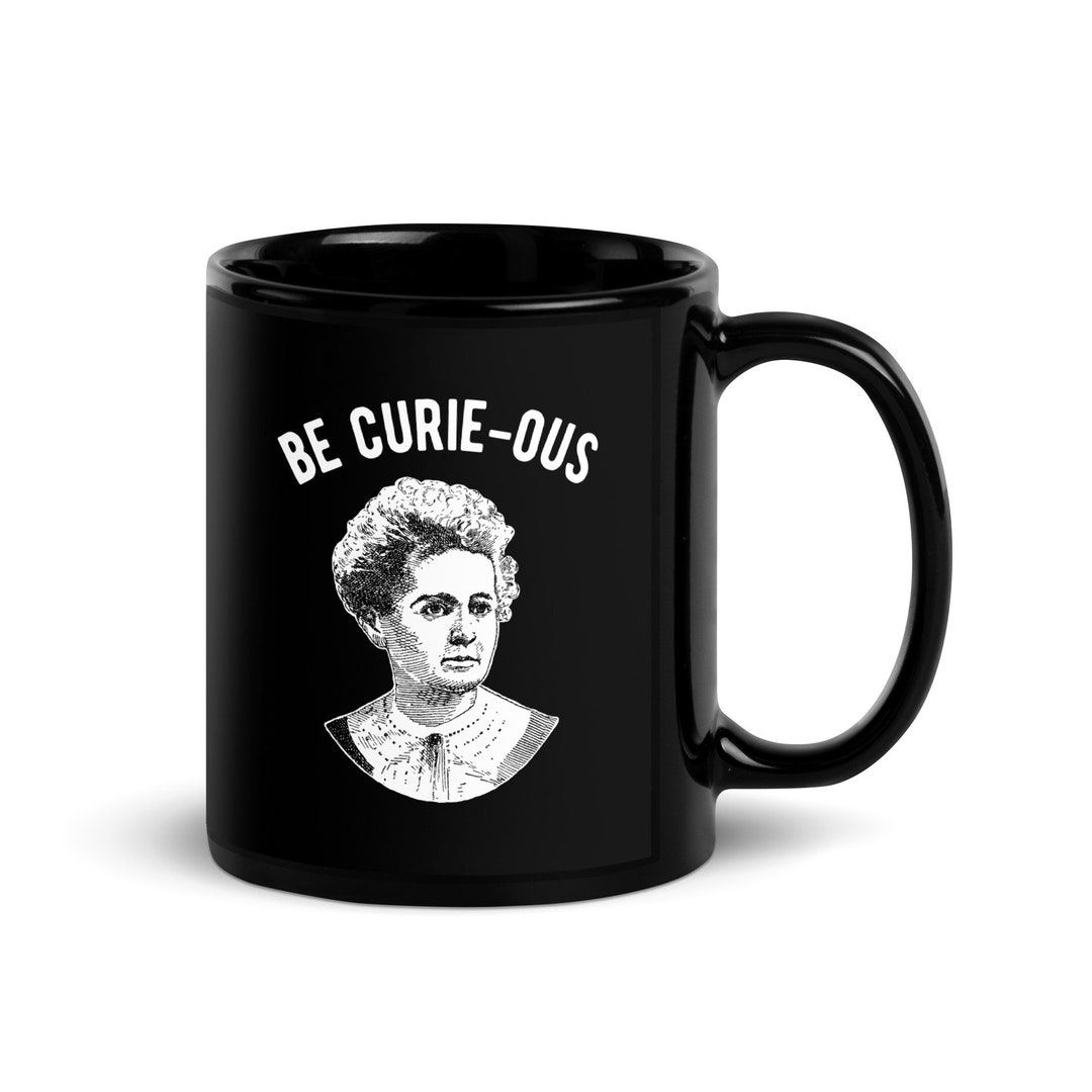 Be Curious Marie Curie Pun Smart Coffee Mug, for Science Lovers ...