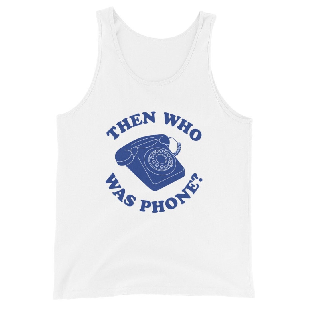 Then Who Was Phone Men Tank Top, Meme Fans, Internet Culture ...