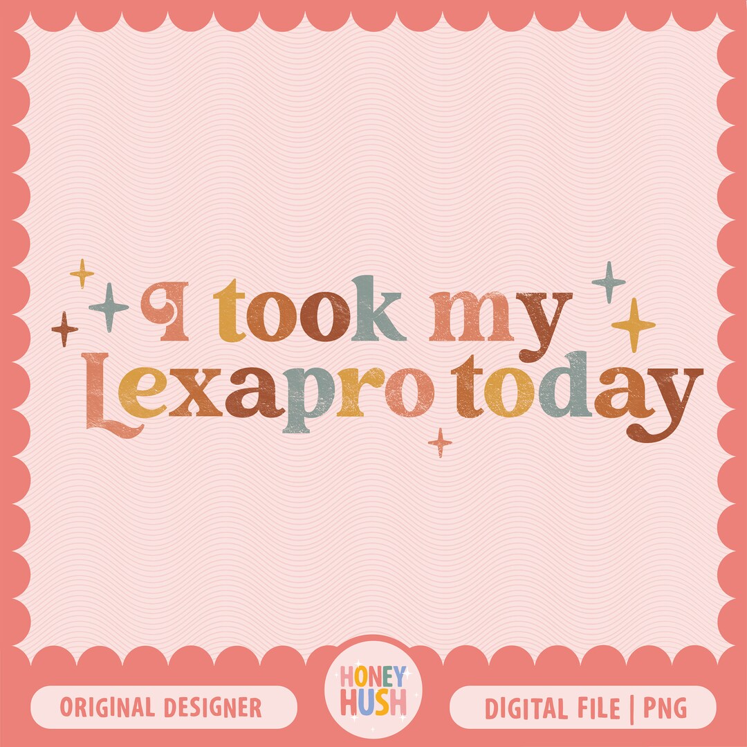 I Took My Lexapro Today PNG Lexapro Sublimation File Mental Health ...