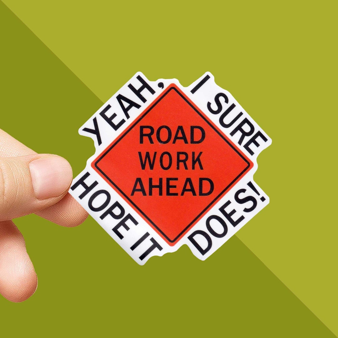 Vine Sticker - Road Work Ahead Sticker - Yeah I Sure Hope It Does ...