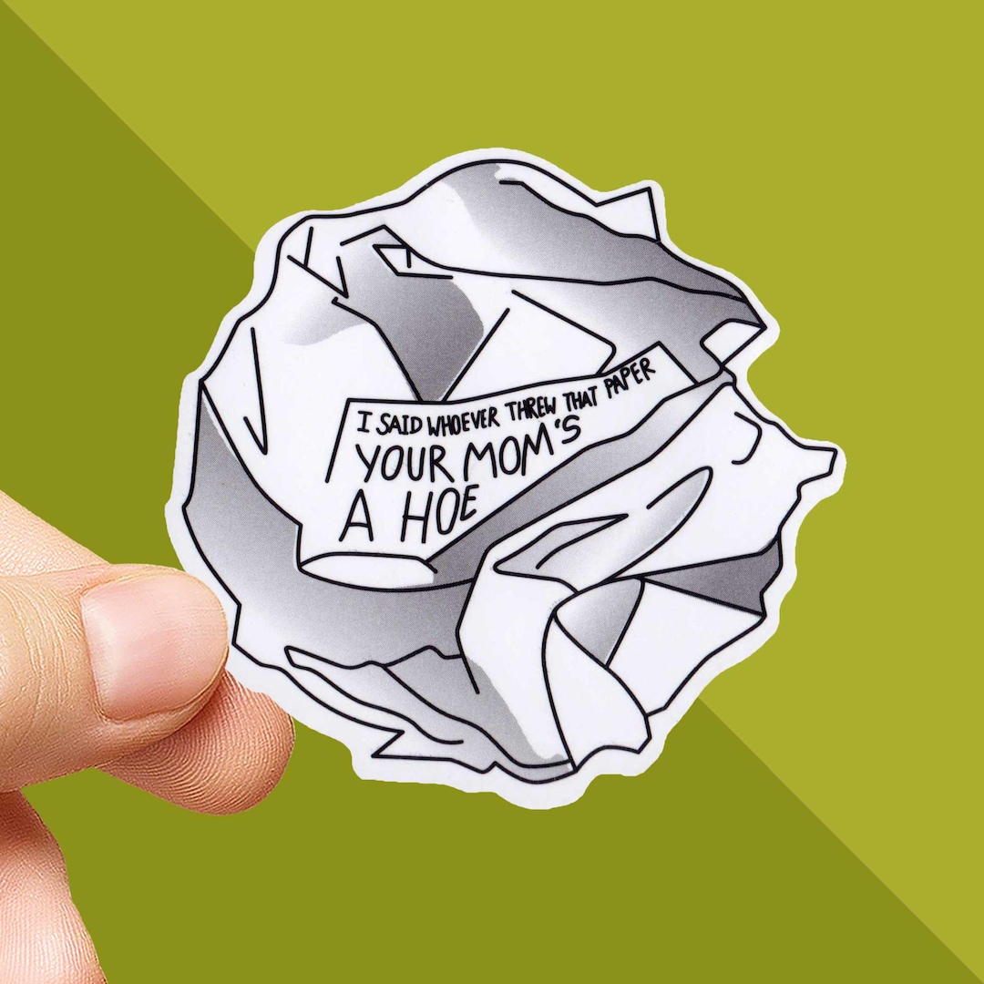 Vine Sticker - Whoever Threw That Paper Your Moms a Hoe Sticker - Angry ...