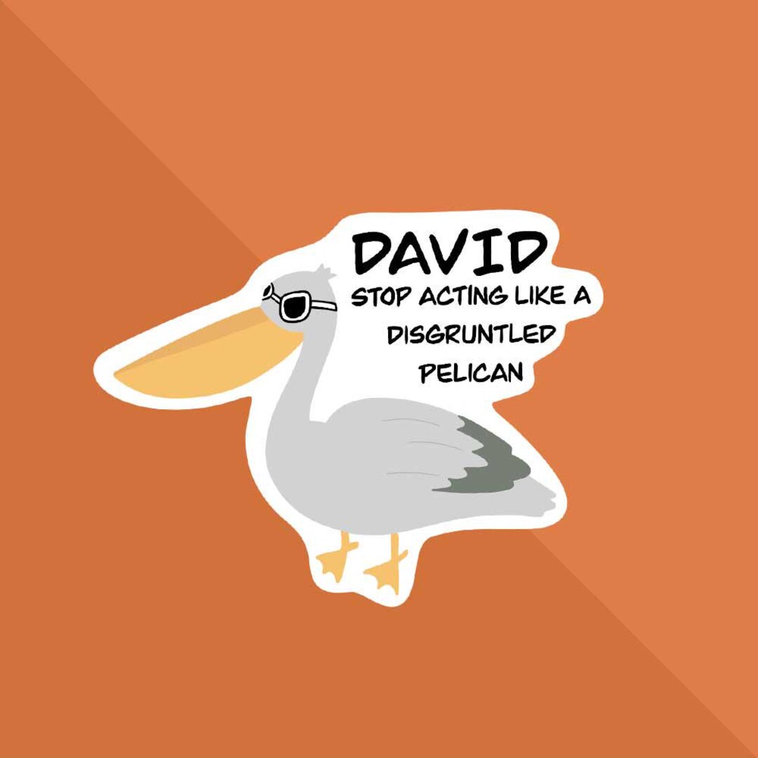 Schitts Creek Sticker: David Stop Acting Like A Disgruntled Pelican ...