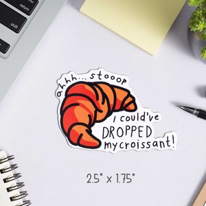 Vine Sticker - Stop I Couldve Dropped My Croissant Sticker - Funny ...