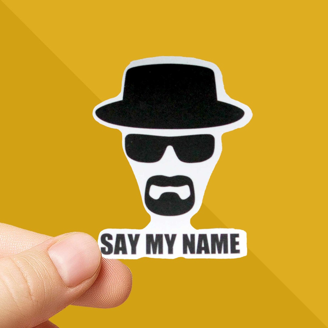 Breaking Bad Sticker Say My Name Sticker Heisenberg - Etsy