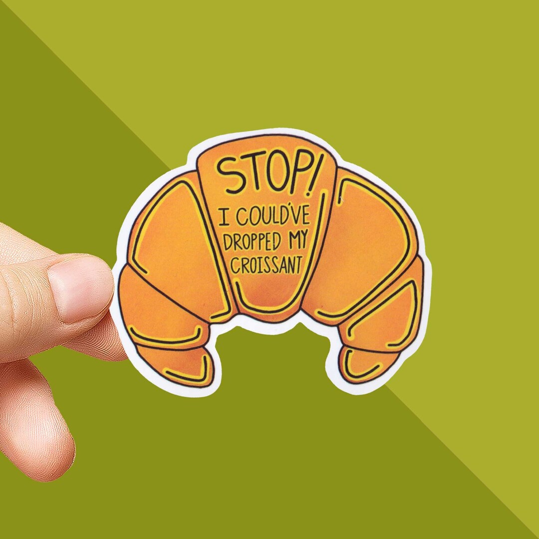 Vine Sticker - Stop I Couldve Dropped My Croissant Vine Sticker - Funny Stickers - Vine Quote ...