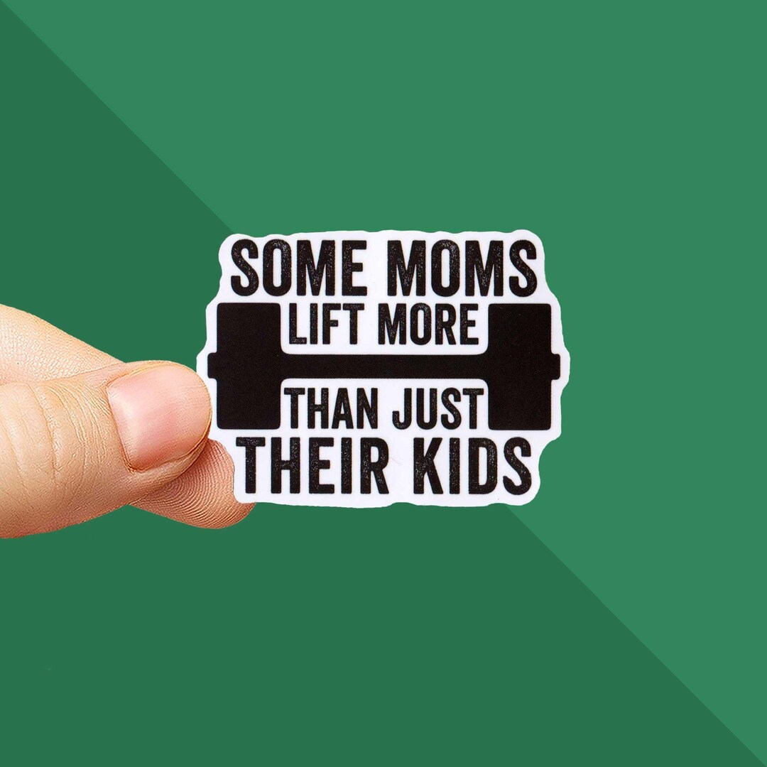 Gym Sticker - Weight Lifting Sticker - Some Moms Lift More Than Just ...