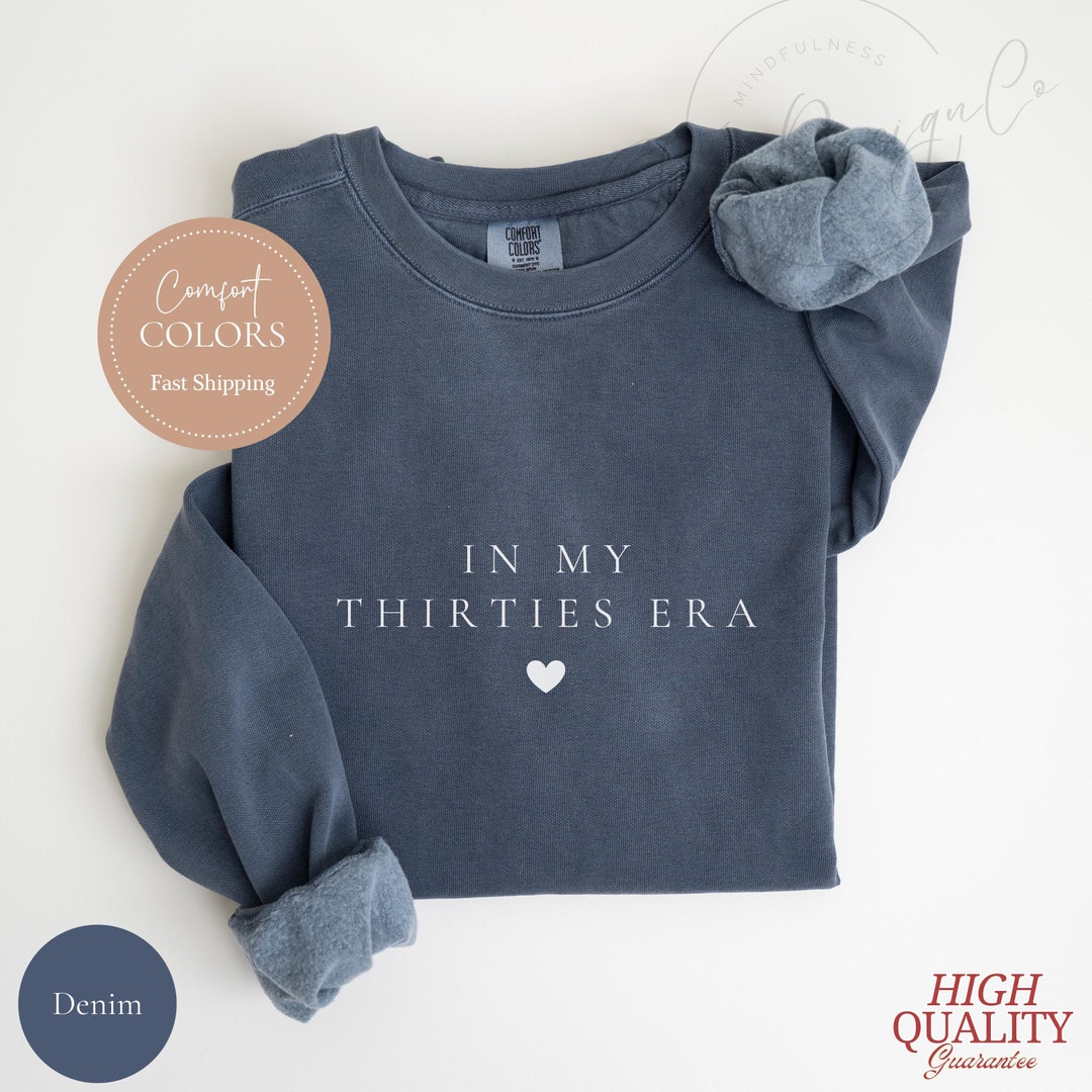 Comfort Color in My Thirties Era Sweatshirt, in My 30s Era, 30th ...