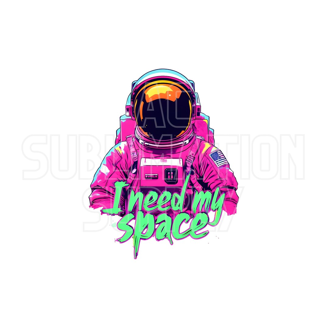 PNG File | I Need My Space | Astronaut | Spaceman | Space Travel ...