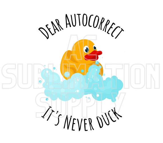 PNG File Dear Autocorrect Its Never Duck Rubber Duck | Etsy