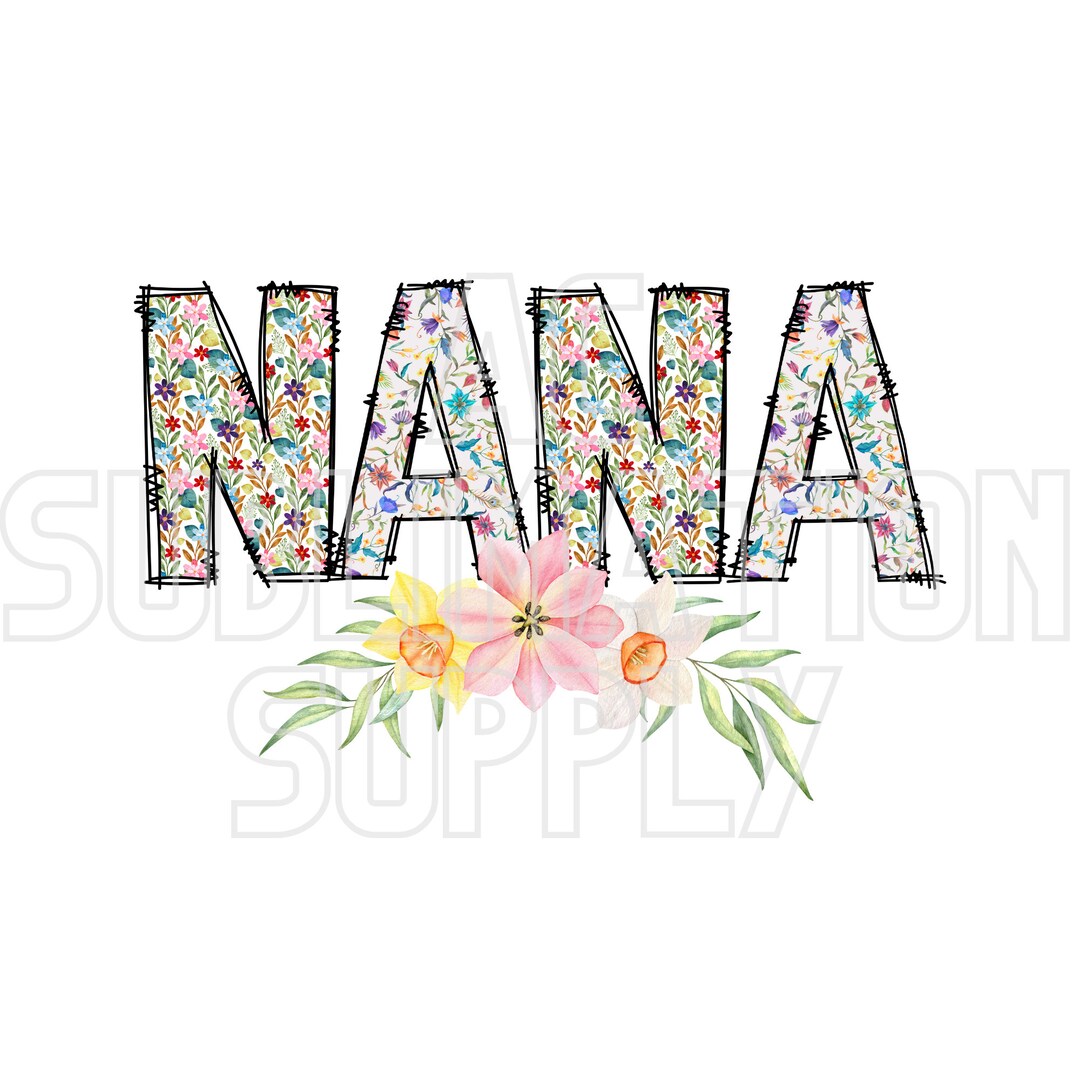 Ready to Press Sublimation Transfers | up to 13" X19" | Nana | Flowers ...