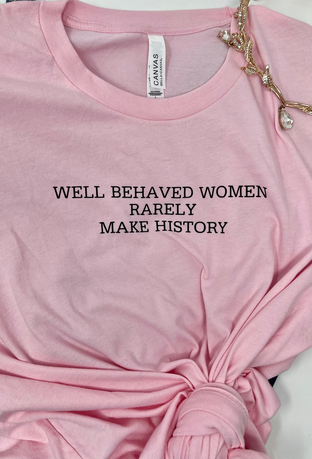 Well Behaved Women Rarely Make History Shirt - Bella Canvas - Etsy