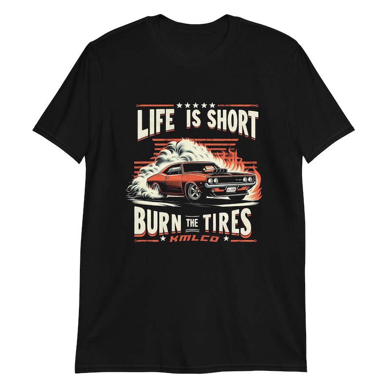 Life IS Short Burn the Tires Burnout Car Quote Short-sleeve Unisex T ...