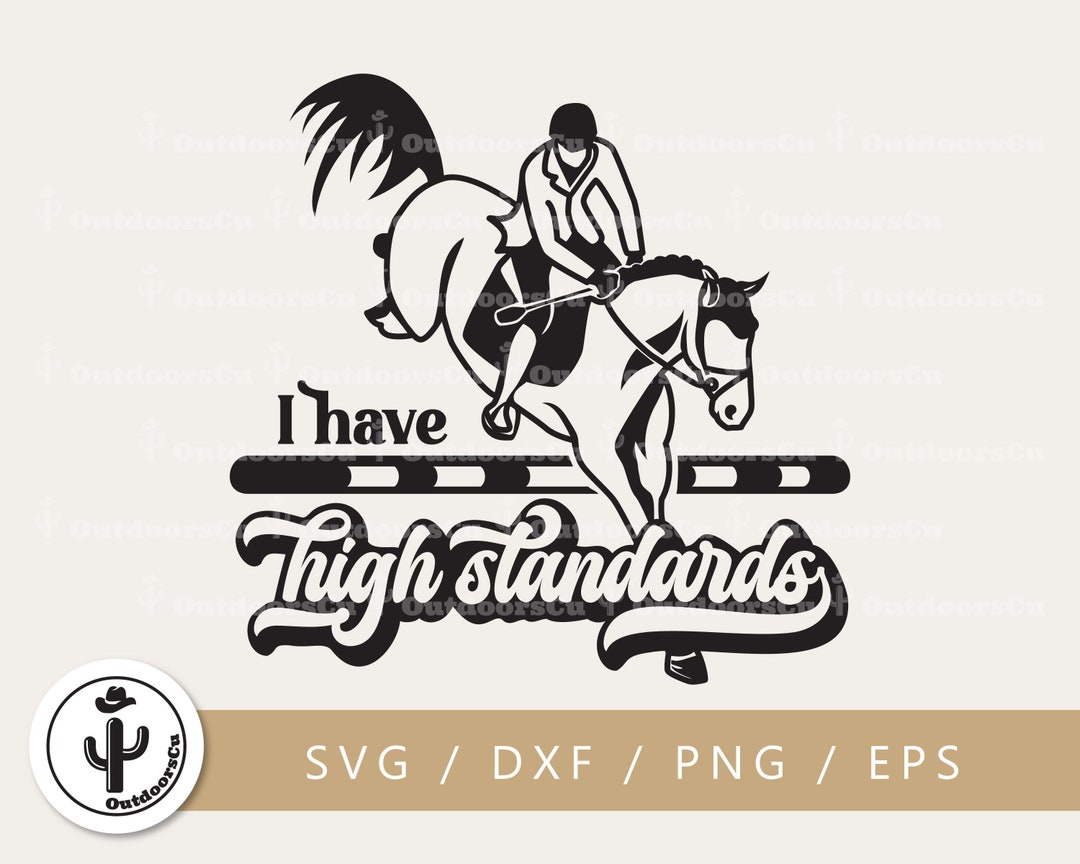 Horse Jumping Svg Cut File | I Have High Standards SVG | Equestrian ...