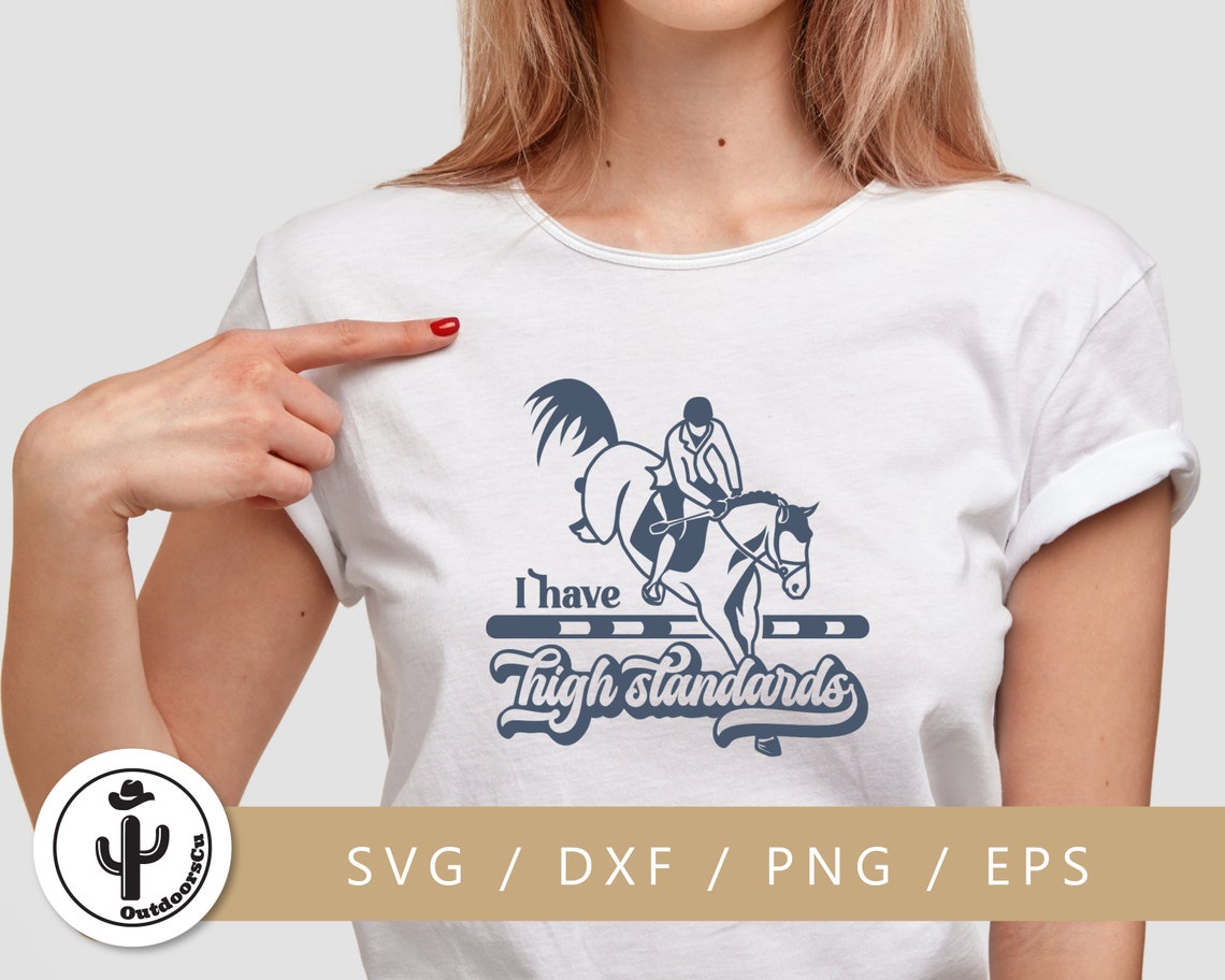 Horse Jumping Svg Cut File I Have High Standards SVG Equestrian Shirt ...