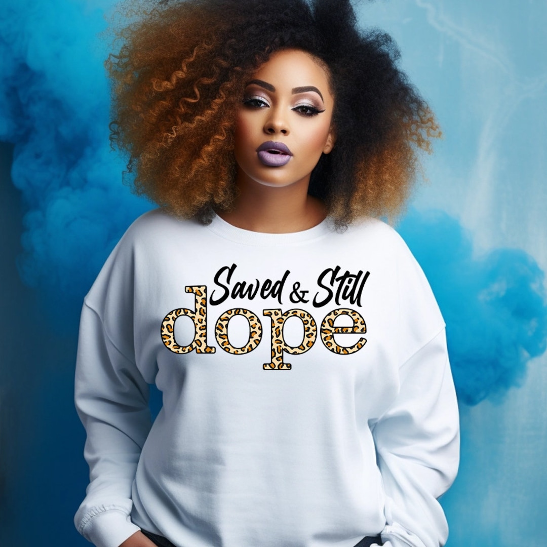 Saved & Still Dope Svg Png SVG, Christian Quote Svg Dopeness Svg, Faith ...
