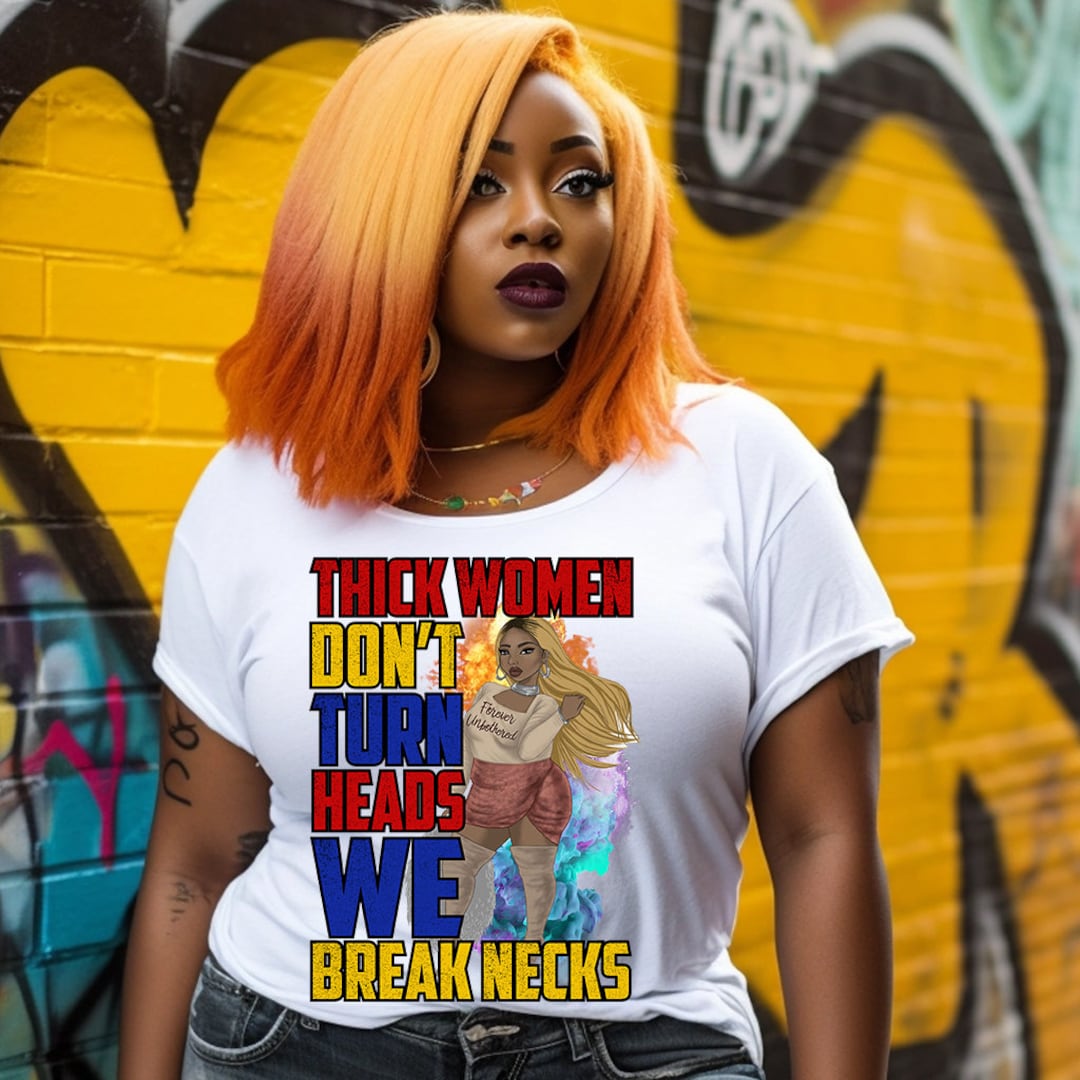 Thick Women Don't Turn Heads We Break Necks PNG Only Sublimation - Etsy