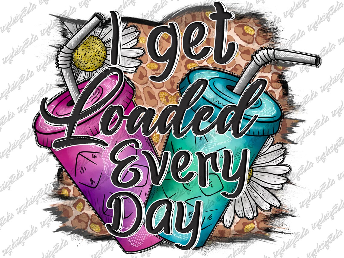 I Get Loaded Every Day Png Glitter Watercolor Western - Etsy