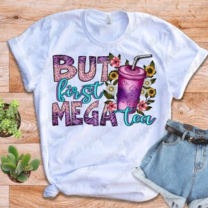 But First Mega Tea Png, Sublimation Design, Tea Png, Loaded Tea Png ...