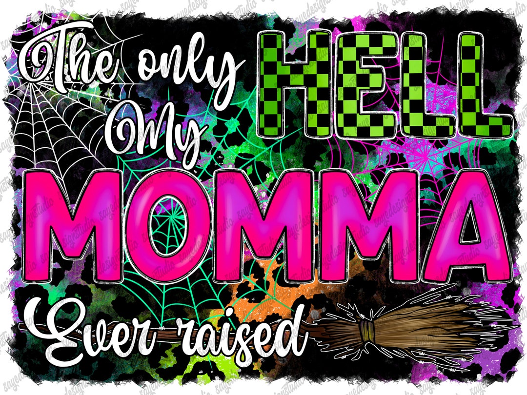 The Only Hell My Momma Ever Raised Png, Momma Png, Halloween Png, Mama ...