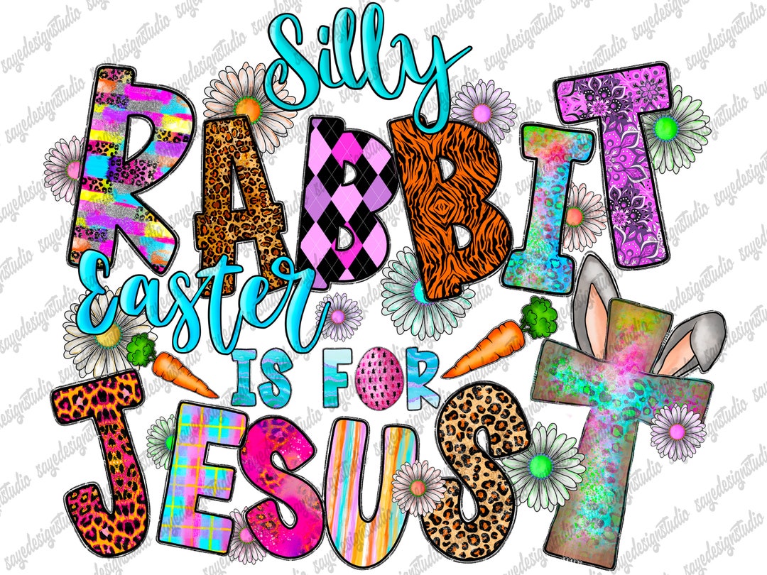 Silly Rabbit Easter is for Jesus Png Sublimation Design, Easter Day ...
