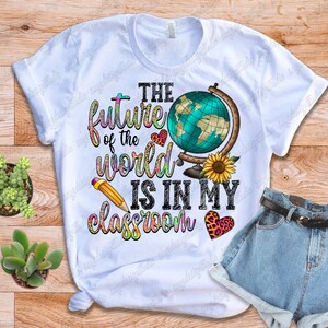 The Future of the World is in My Classroom PNG, Teacher PNG, Teacher ...