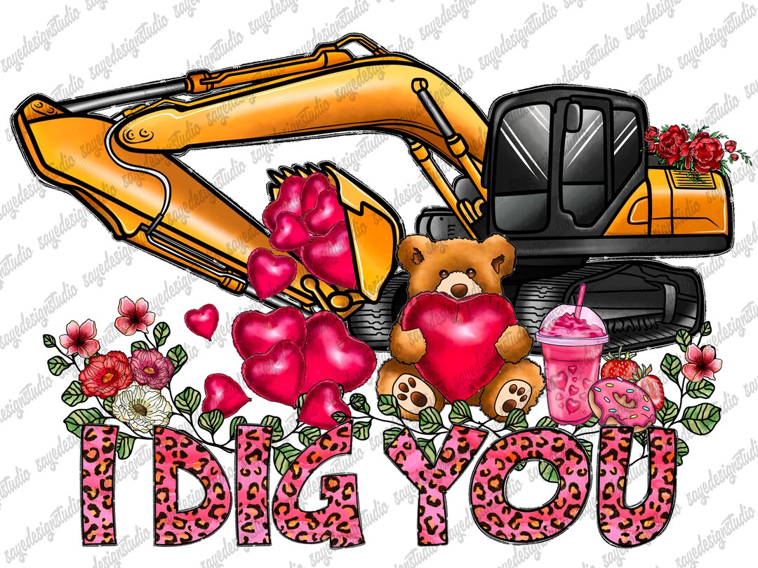 I Dig You Png, Backhoe Loader Png, Valentine Sublimation PNG Design ...