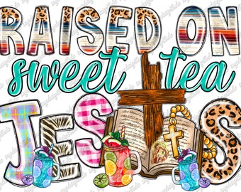 Raised on Sweet Tea and Jesus Png, Sweet Tea Png, Jesus Png, Jesus Love ...