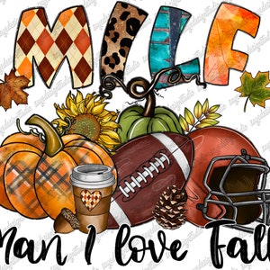 Milf Man I Love Fall Png, Football, Thankful Png, Autumn, Pumpkin Png ...