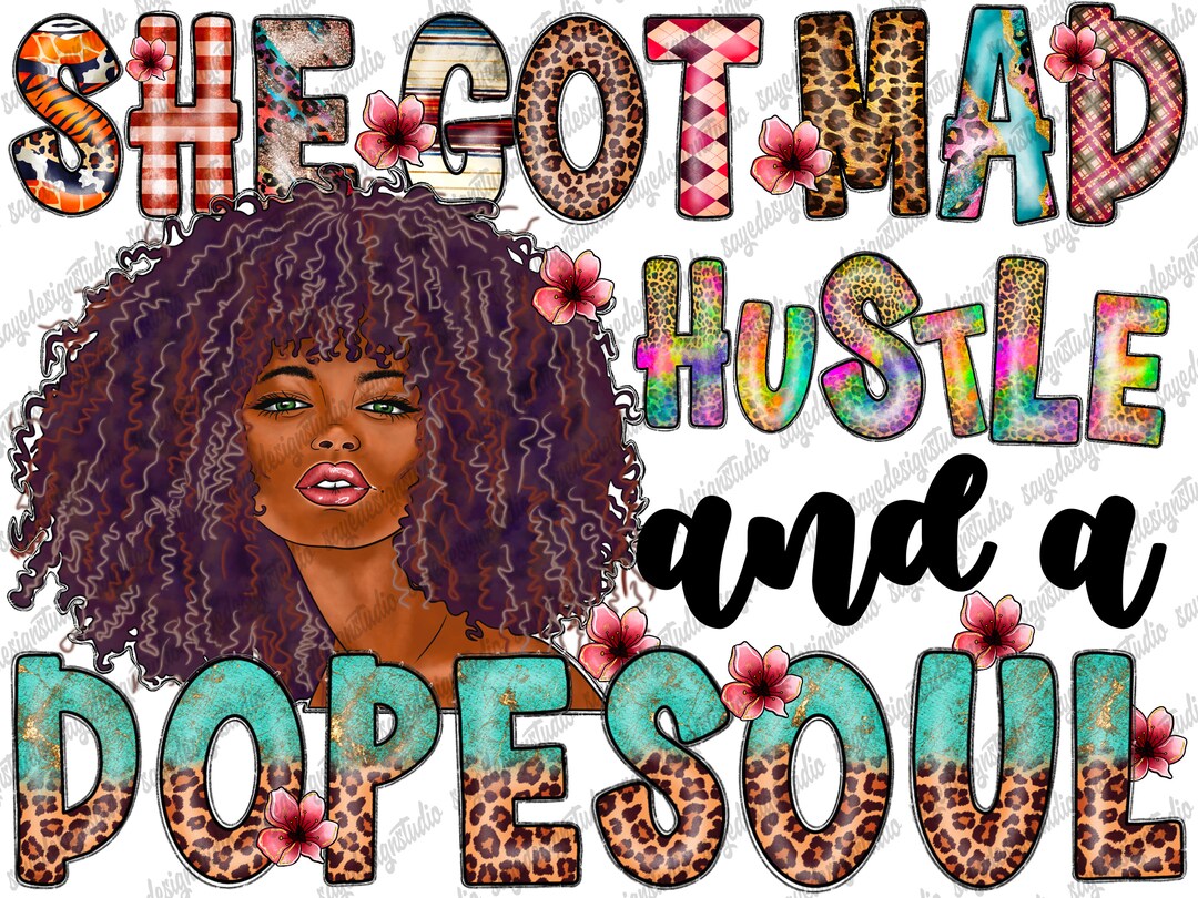 She Got Mad Hustle and A Dope Soul Png, Girl Boss Png, Boss Babe Png ...