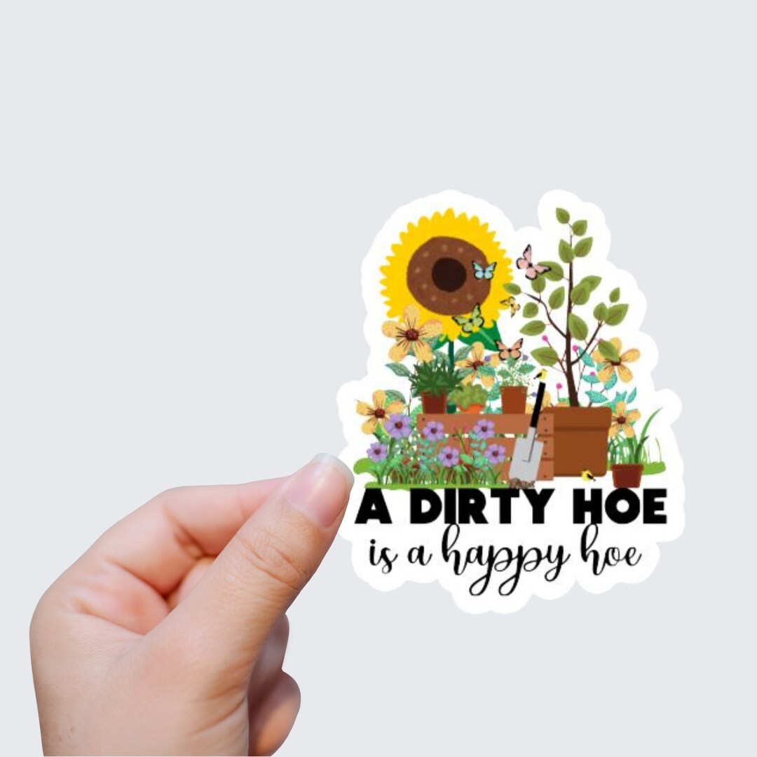 A Dirty Hoe is a Happy Hoe Die Cut Sticker Laptop Stickers Tumbler ...