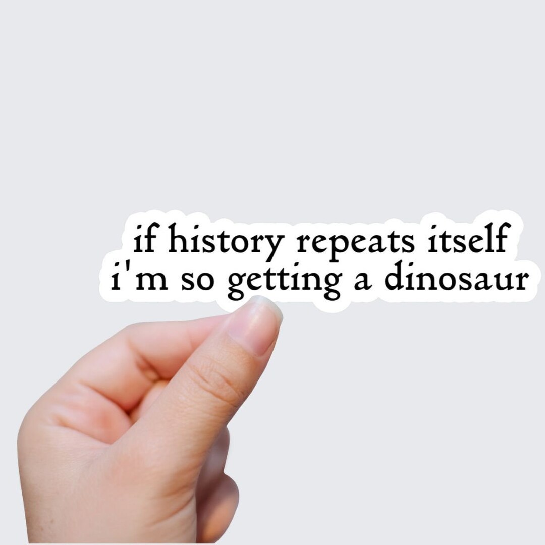 If History Repeats Itself Die Cut Sticker Laptop Stickers Funny Sticker ...