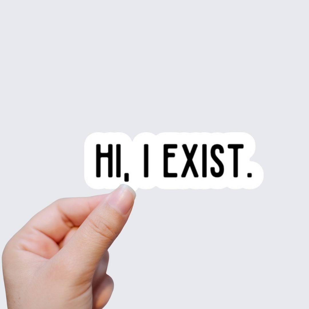 Hi I Exist Die Cut Sticker Laptop Stickers Tumbler Stickers Journal ...