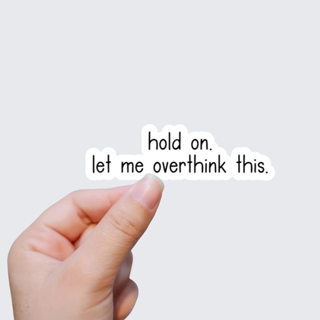 Hold on Let Me Overthink This Die Cut Sticker Glossy Sticker Laptop ...