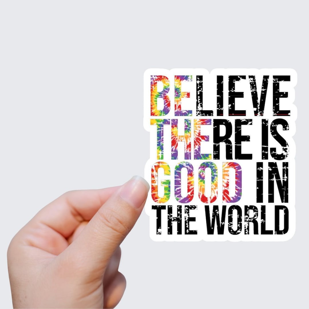 Believe There is Good in the World Be the Good Die Cut Sticker Laptop ...