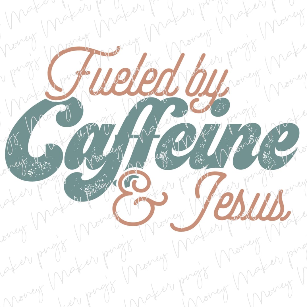 Fueled by Caffeine & Jesus PNG Print File for or Print, DTG Designs ...