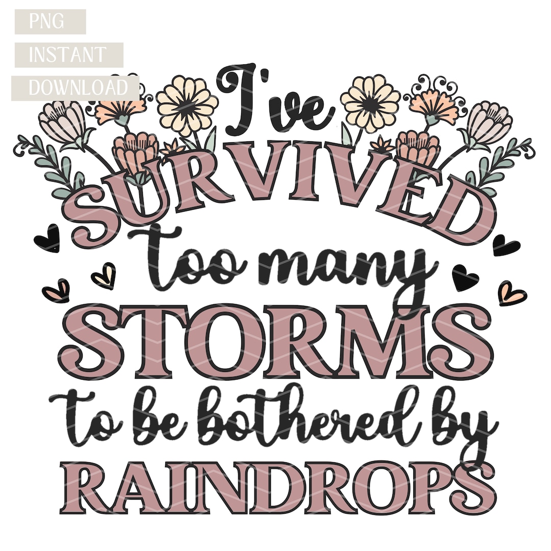 Survived Too Many Storms to Be Bothered by Raindrops PNG, Motivational ...