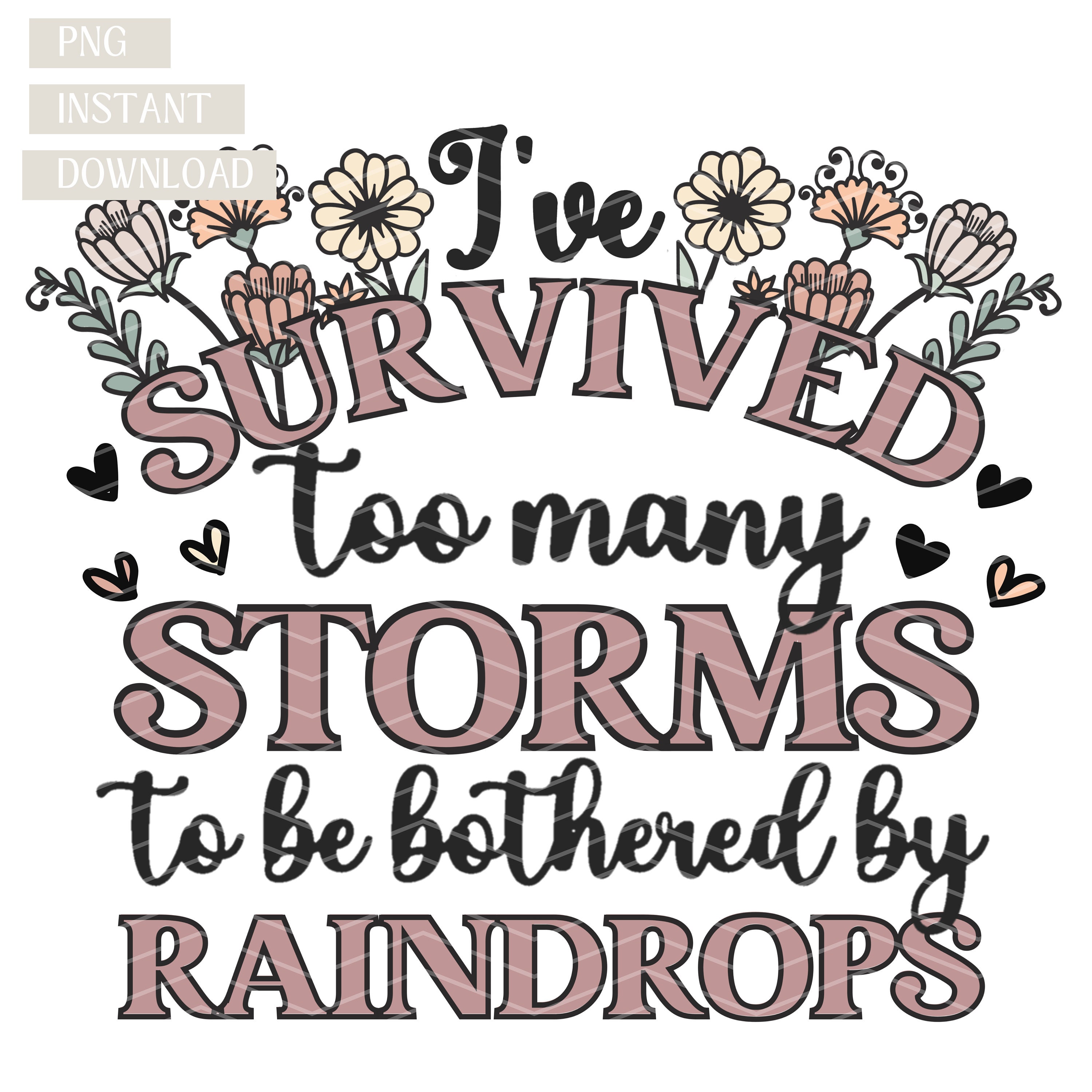 Survived Too Many Storms to Be Bothered by Raindrops PNG, Motivational ...