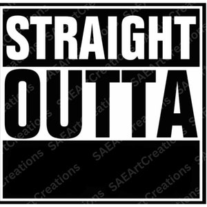 Straight Outta SVG, Straight Outta PNG, Straight Outta Your Text PNG ...