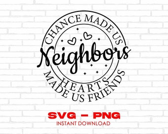Chance Made Us Neighbors Hearts Made Us Friends Svg - Etsy Australia