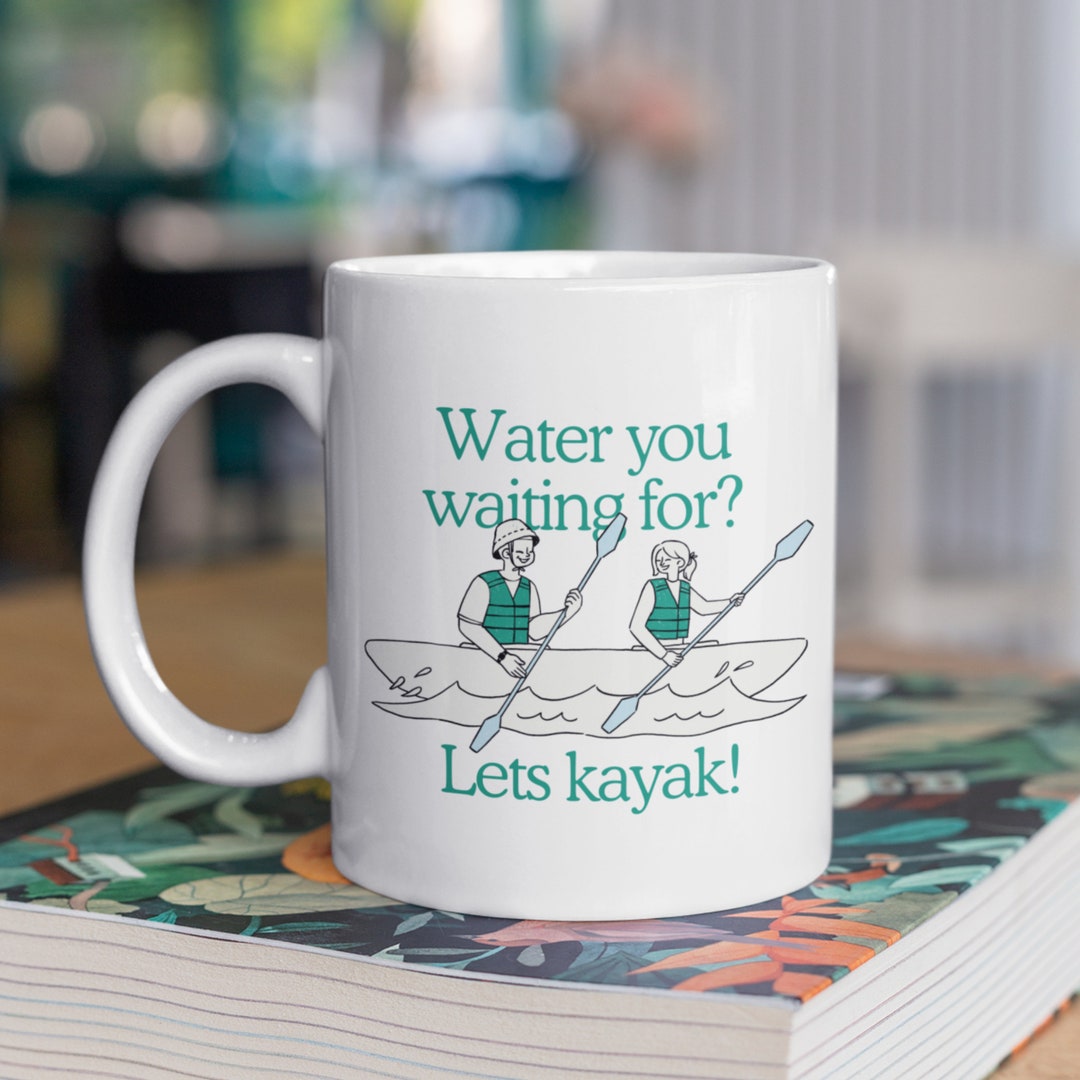Funny Kayak Mugs, Kayaking Mugs, Mugs for Kayakers, Water Sports Mugs ...