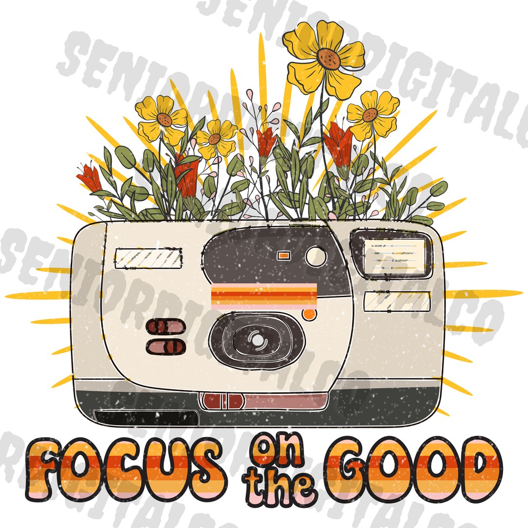 Focus on the Good Png, Camera PNG, Photography, ,sublimation PNG ...