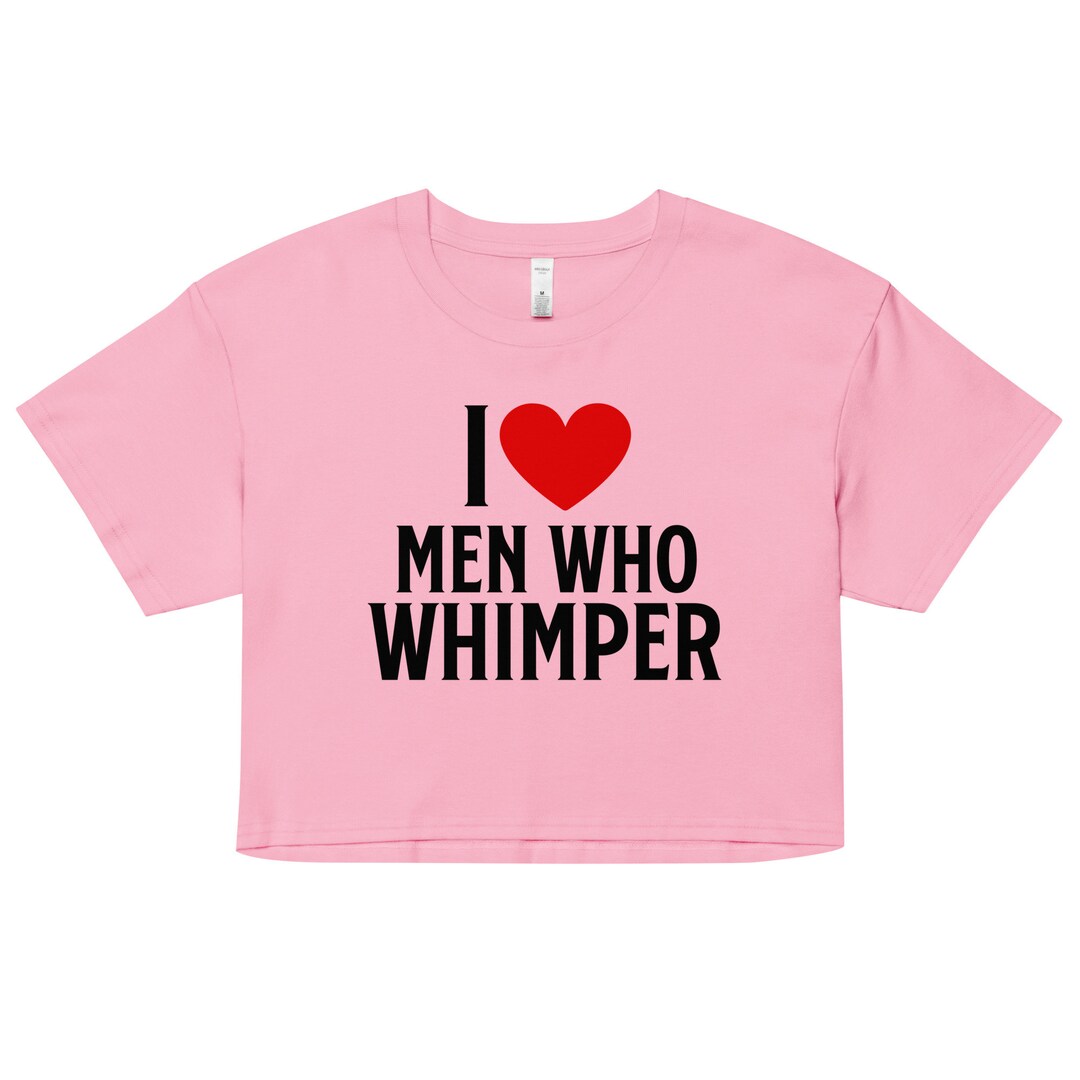I Heart Men Who Whimper Crop Top Tee, Funny Shirt, Gag Gift Tee ...